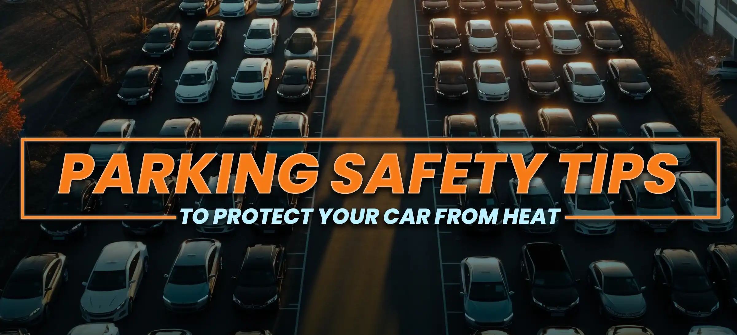 Essential Parking Safety Tips for the Summer Season
