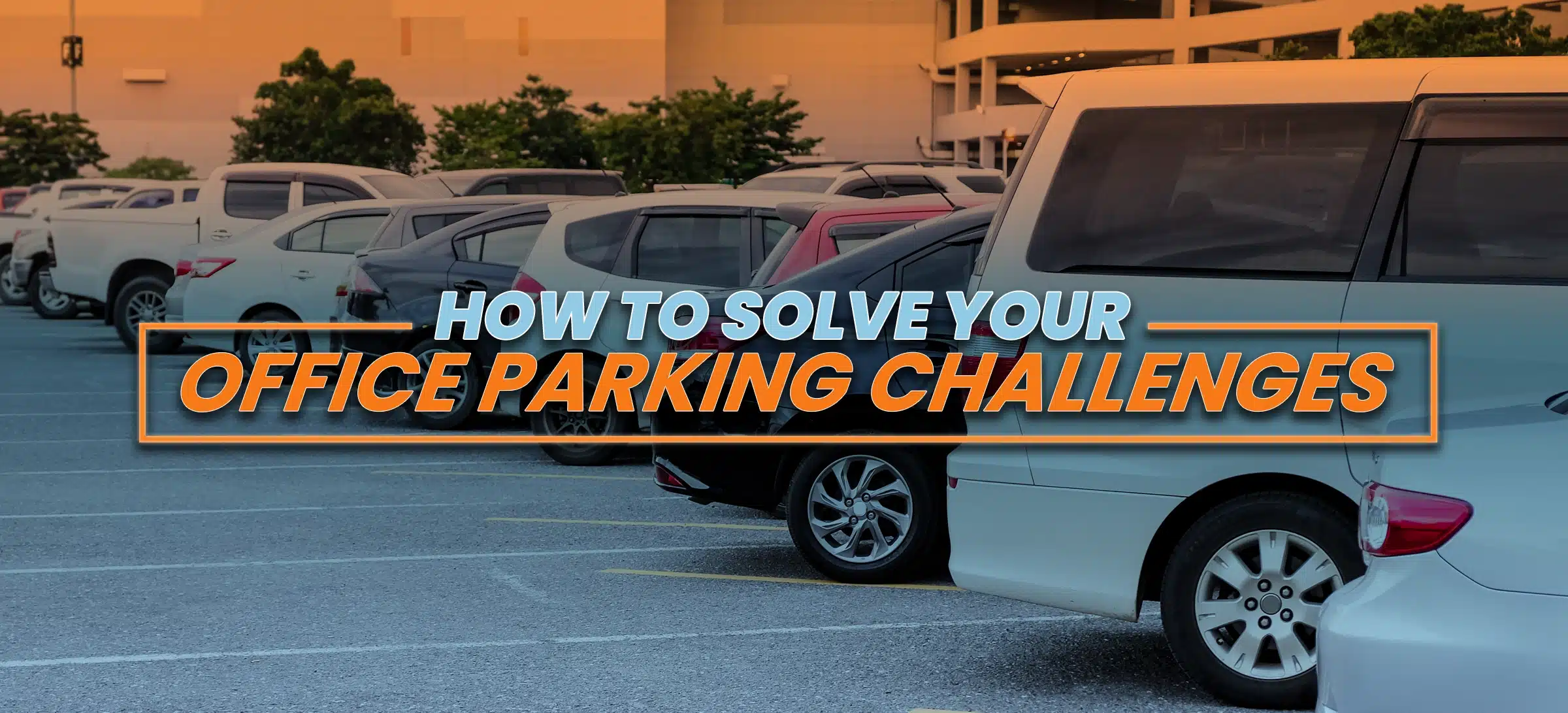 How to Solve Office Parking Challenges - A Practical Guide
